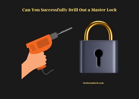 Can You Successfully Drill Out A Master Lock An In Depth Guide Lock Or Unlock