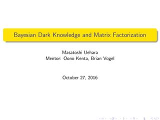 Bayesian Dark Knowledge And Matrix Factorization PPT