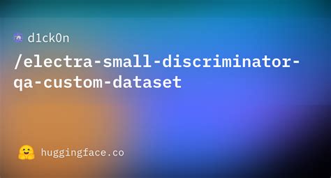 d1ck0n electra small discriminator qa custom dataset · hugging face
