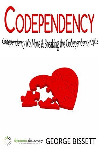 Codependency Codependency No More And Breaking The Codependency Cycle By George Bissett Goodreads