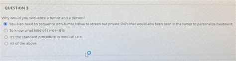 Solved Question 3why Would You Sequence A Tumor And A