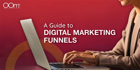 A Guide To Digital Marketing Funnels Oom Singapore