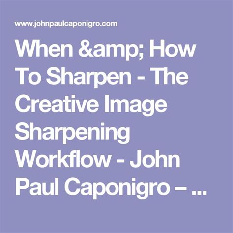 When And How To Sharpen The Creative Image Sharpening Workflow John