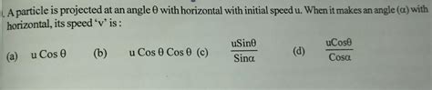 Solved A Particle Is Projected At An Angle O With Horizontal Chegg