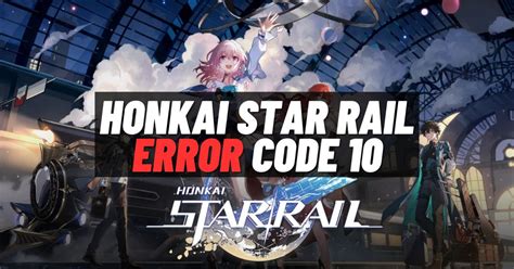 Honkai Star Rail Error Code 10 How To Fix ViralTalky