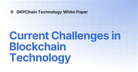 Current Challenges In Blockchain Technology Dkpchain Technology White Paper