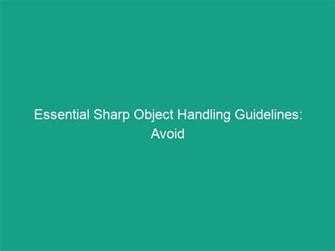 Essential Sharp Object Handling Guidelines Avoid Critical Risks Today Safety Notes