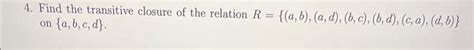 Solved 4 Find The Transitive Closure Of The Relation