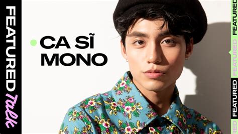 Featured talk 7 với MONO Tân binh mới nhiều áp lực là nên có