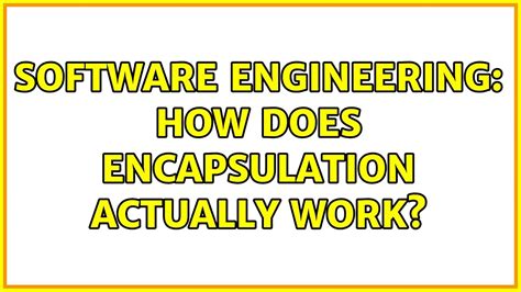 software engineering how does encapsulation actually work 3