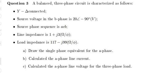 Solved Question 3 A Balanced Three Phase Circuit Is