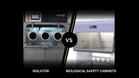 Difference Between Isolators And Biological Safety Cabinets Isovax