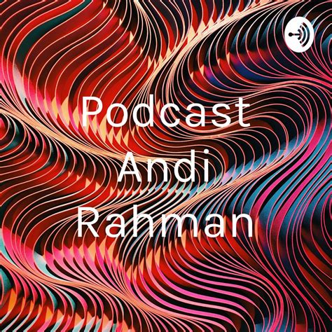 Podcast Andi Rahman Andi Rahman Listen Notes