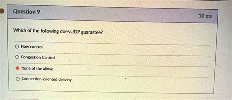 Question 9 10 Pts Which Of The Following Does Udp Guarantee Flow