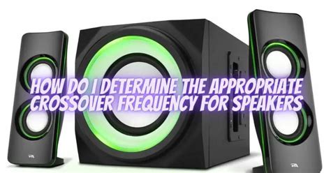How do I determine the appropriate crossover frequency for speakers - All For Turntables
