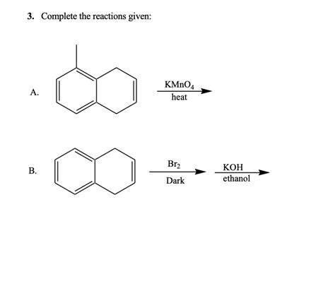 SOLVED Complete The Reactions Given KMnO Heat A Brz KOH Ethanol B Dark