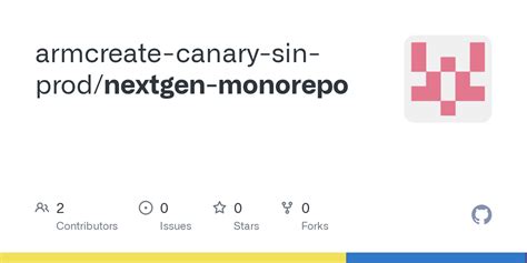 github armcreate canary sin prod nextgen monorepo