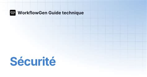 Sécurité Workflowgen Guide Technique