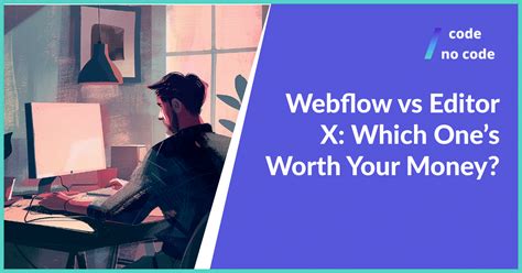 Webflow Vs Editor X Which Ones Worth Your Money