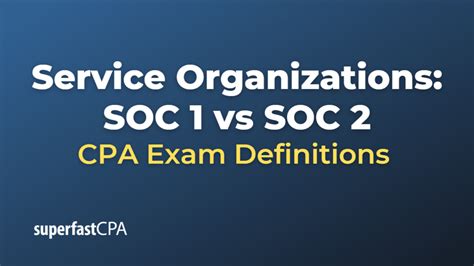 Service Organizations Soc 1 Vs Soc 2 Cpa Exam Definitions