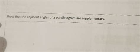 Show That The Adjacent Angles Of A Parallelogram Are Supplementary Filo