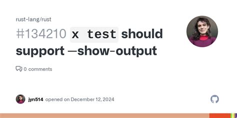 `x test` should support show output · issue 134210 · rust lang rust