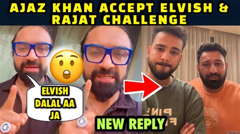 Ajaz Khan Accept Elvish Yadav And Rajat Dalal Challenge Ajaz Khan Vs