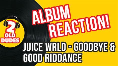 Album Reaction Juice Wrld Goodbye And Good Riddance Two Old Dudes