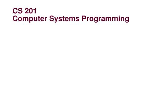 Ppt Cs 201 Computer Systems Programming Powerpoint Presentation Free