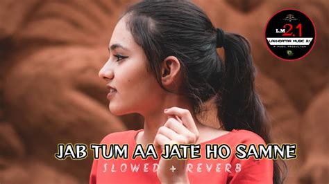 Jab Tum Aa Jate Ho Samne Slowedreverb Lofi Sonu Nigam Youtube