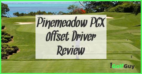 Pinemeadow Pgx Offset Driver Review