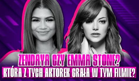 Zendaya czy Emma Stone która z tych aktorek grała w tym filmie