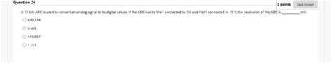 Solved Question 24 2 Points A 12 Bits Adc Is Used To Convert