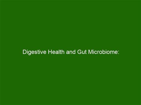 Digestive Health And Gut Microbiome Understanding The Connection