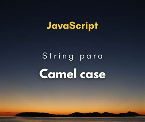 Como Converter String Em Camel Case Em Javascript