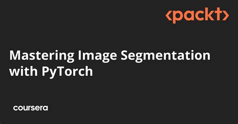 Mastering Image Segmentation With Pytorch Coursera