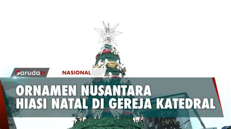 Gak Biasa Ornamen Natal Gereja Katedral Tahun Ini Unik Dan Nasionalis