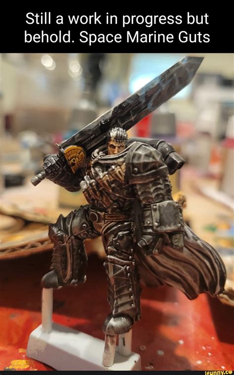 Still A Work In Progress But Behold Space Marine Guts Ifunny
