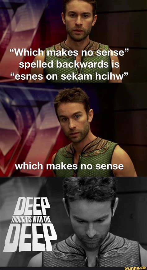 Which Makes No Sense Spelled Backwards Is Esnes On Sekam Hcihw