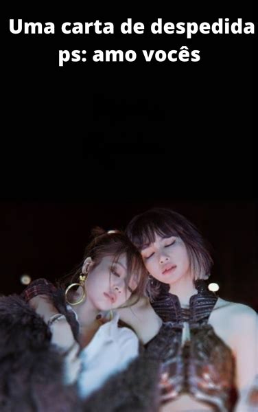 Uma Carta De Despedida Hist Ria Escrita Por Jenlisa Blink Spirit Fanfics E Hist Rias