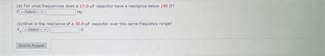 Solved b What is the reactance of a μF capacitor over Chegg