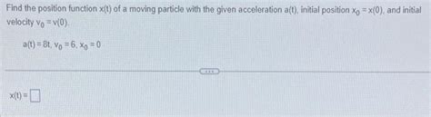 solved find the position function x t of a moving particle