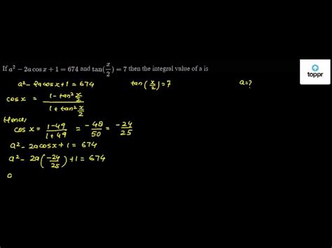 If A2 2a Cos X 1 674 And Tan X2 7 Then The Integral Value Of