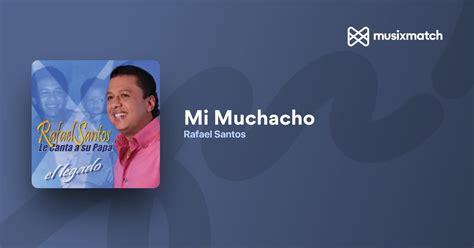 Letra De Rafael Santos Mi Muchacho Musixmatch