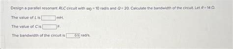 Solved Design A Parallel Resonant RLC Circuit With Wo Chegg