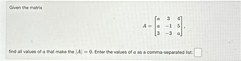Solved Given The MatrixA A34a 153 3a Find All Values Of A Chegg Com