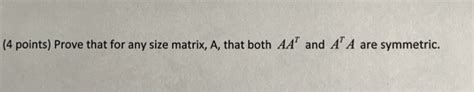 Solved Prove That For Any Size Matrix A That Both Aat And