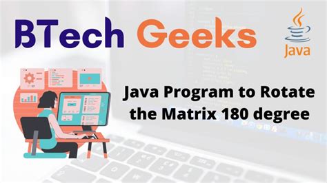 rotate matrix java java program to rotate the matrix 180 degree