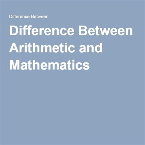 Difference Between Arithmetic And Mathematics Arithmetic Mathematics