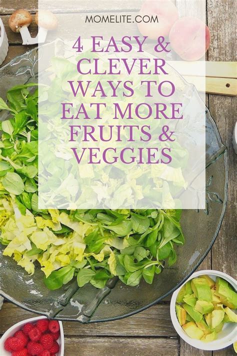 4 Easy And Clever Ways To Eat More Fruits And Veggies Mom Elite
